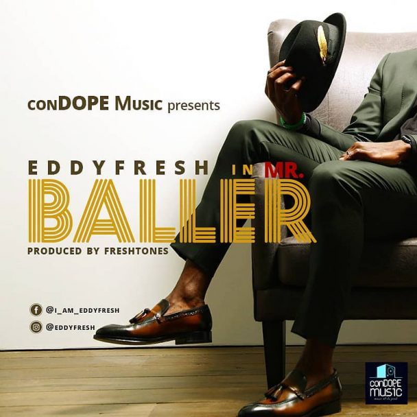 MUSIC: Eddyfresh - Mr. Baller | Kanyi Daily News